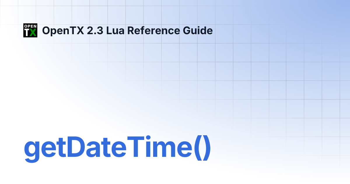 getDateTime() | OpenTX 2.3 Lua Reference Guide